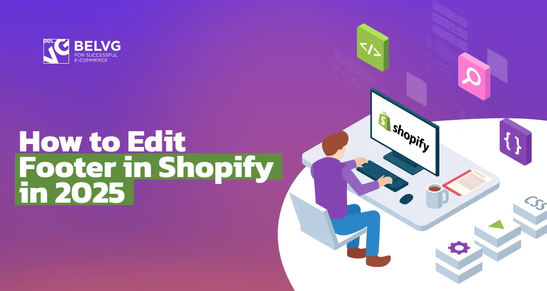 How to Customize Footer in Shopify Store in 2025 | BelVG Blog
